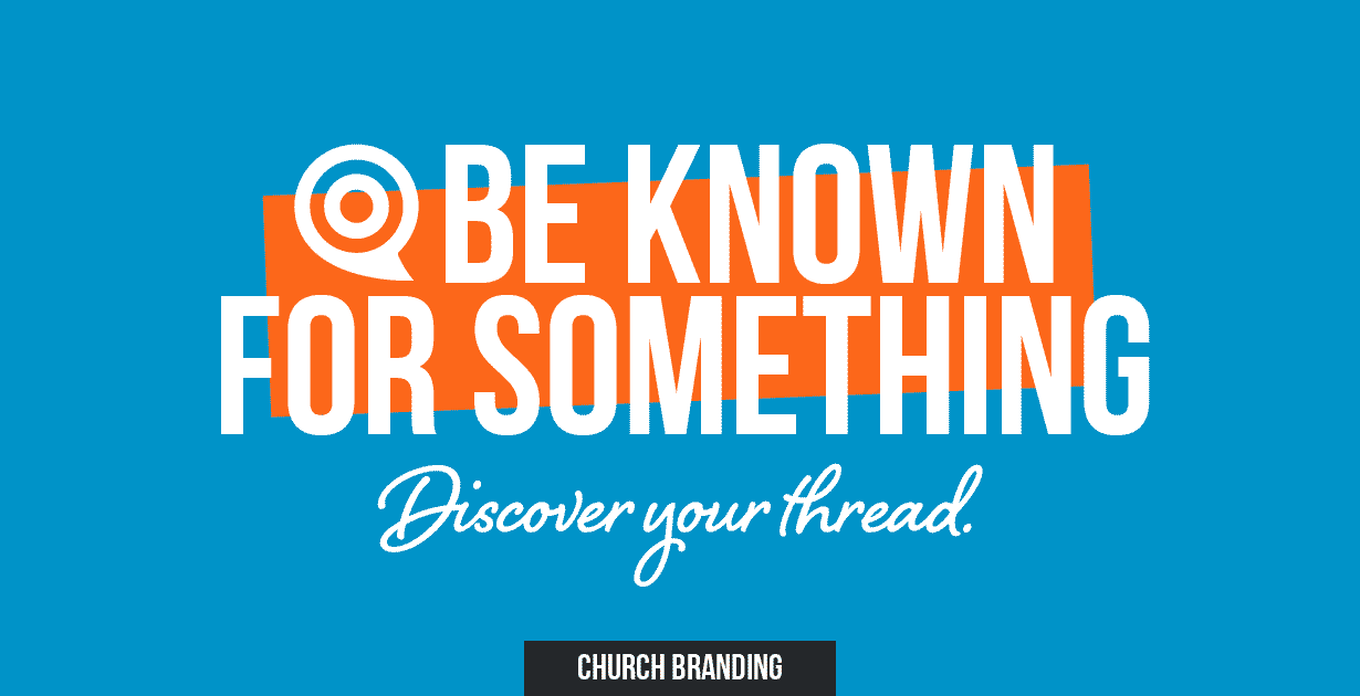 Be Known for Something : Church Branding : Discover Your Thread